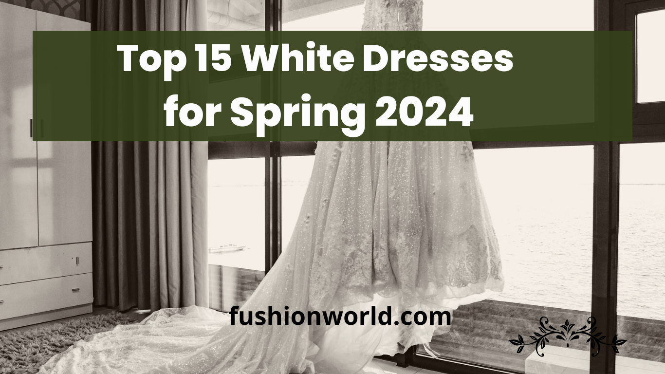 Top 15 White Dresses For Spring 2024