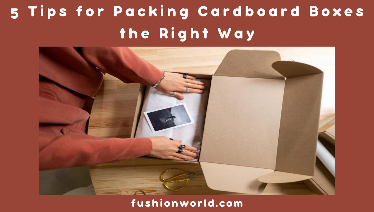 5 Tips For Packing Cardboard Boxes The Right Way