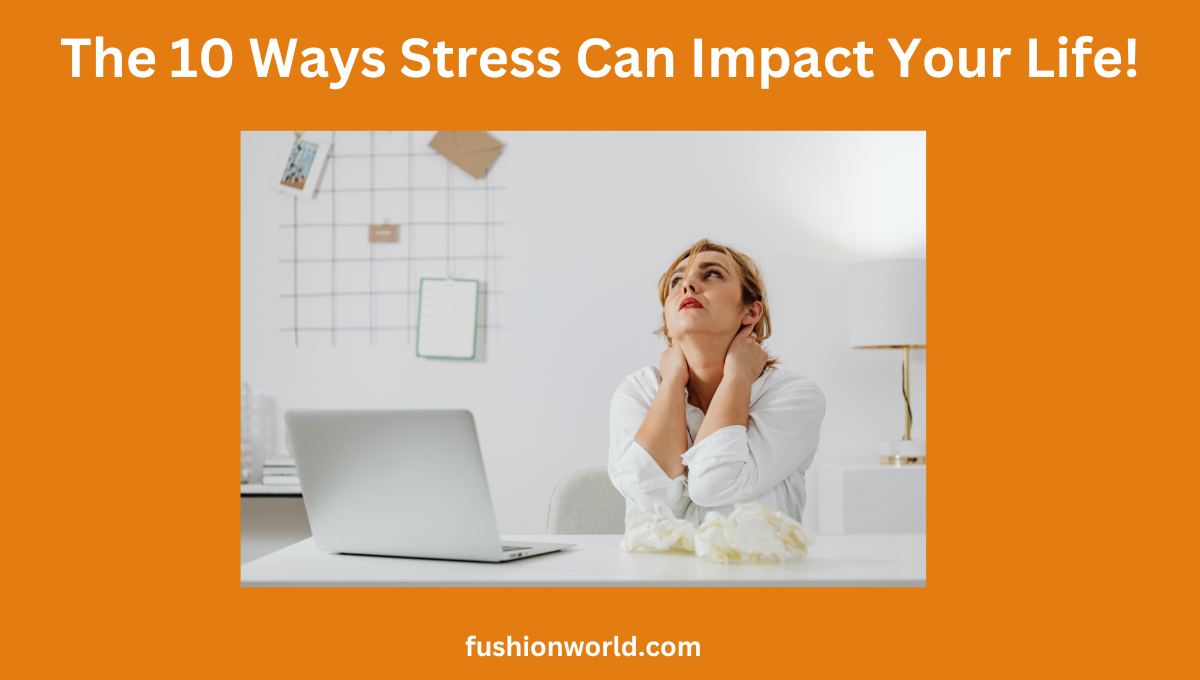 The 10 Ways Stress Can Impact Your Life!