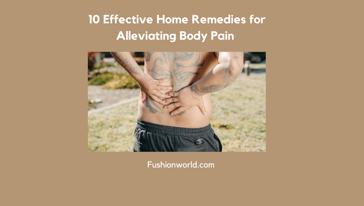 10 Effective Home Remedies For Alleviating Body Pain