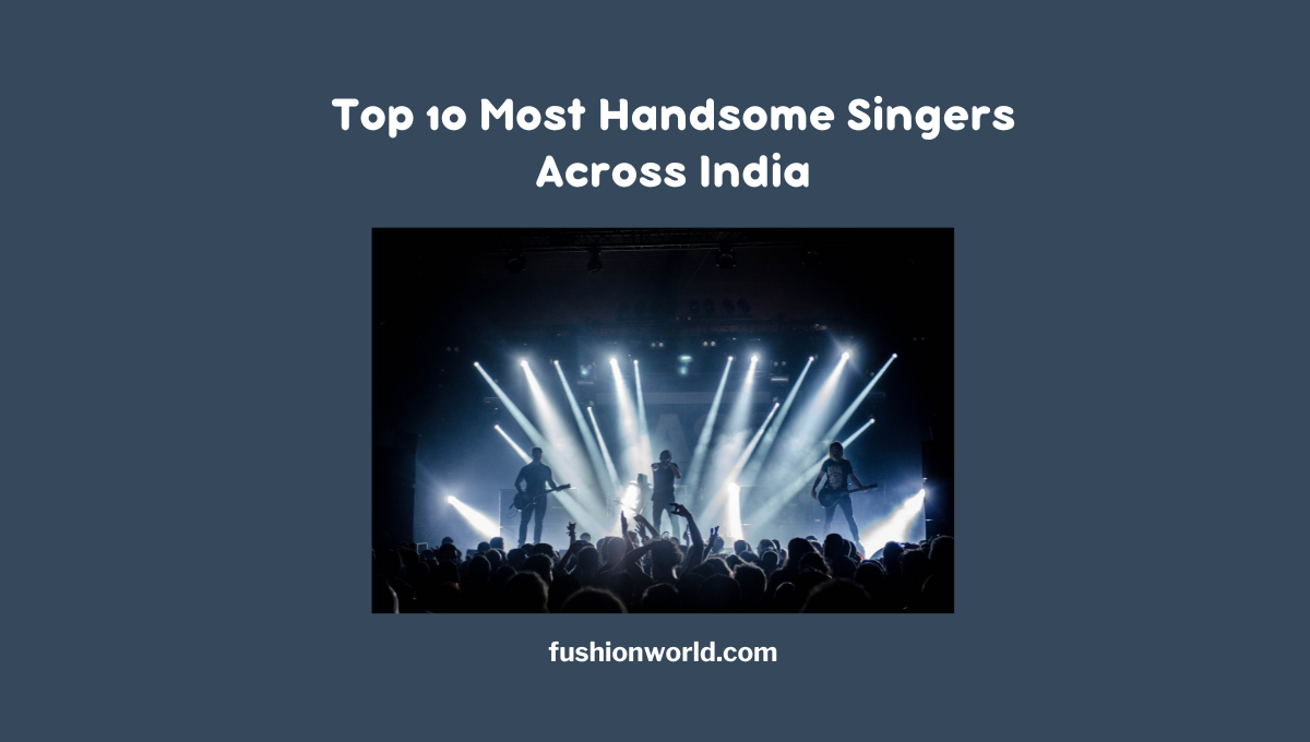 Top 10 Most Handsome Singers Across India