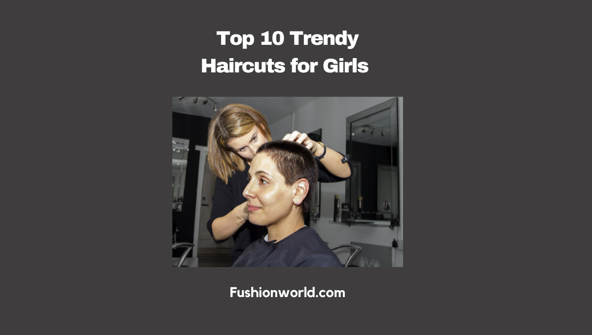 Top 10 Trendy Haircuts For Girls