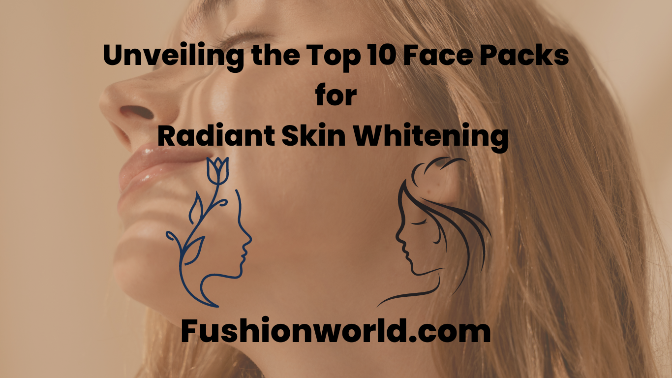 Unveiling The Top 10 Face Packs For Radiant Skin Whitening