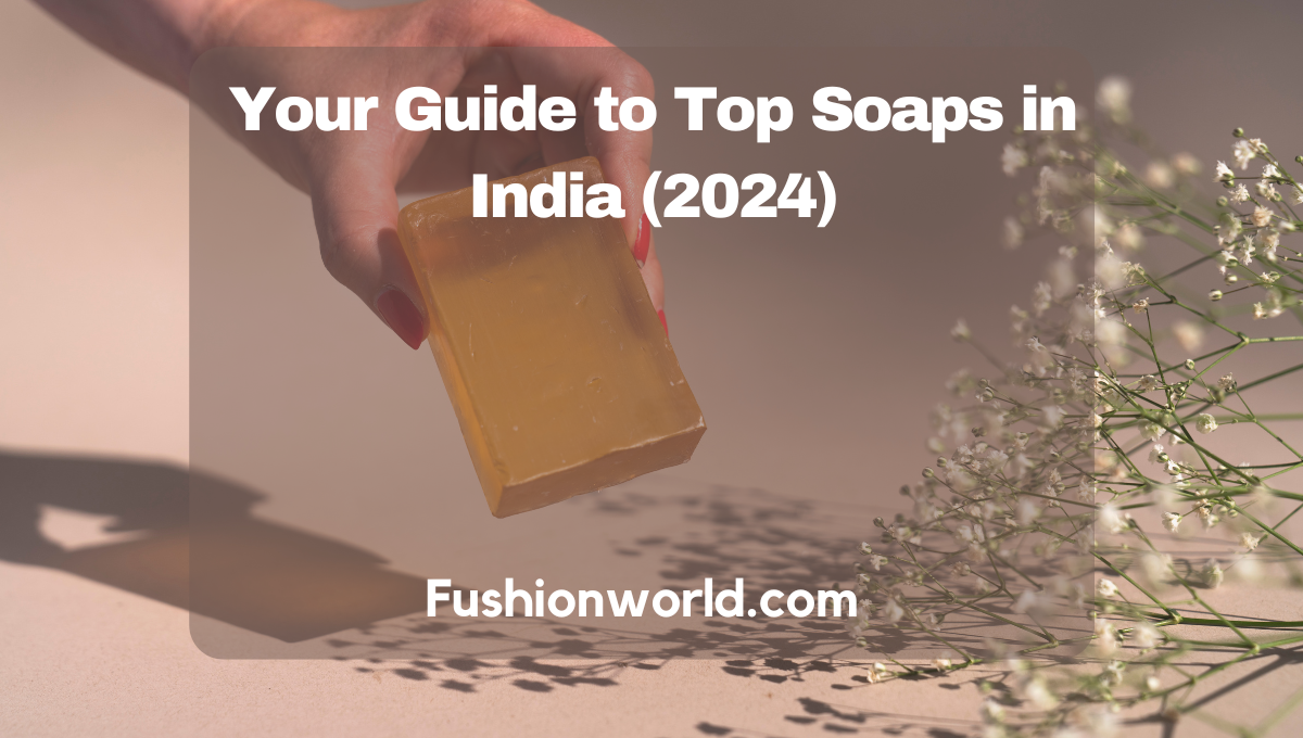 Your Guide To Top Soaps In India (2024)