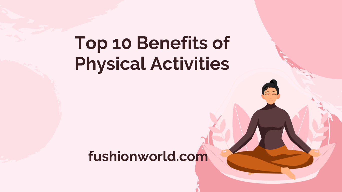 Top 10 Benefits Of Physical Activities