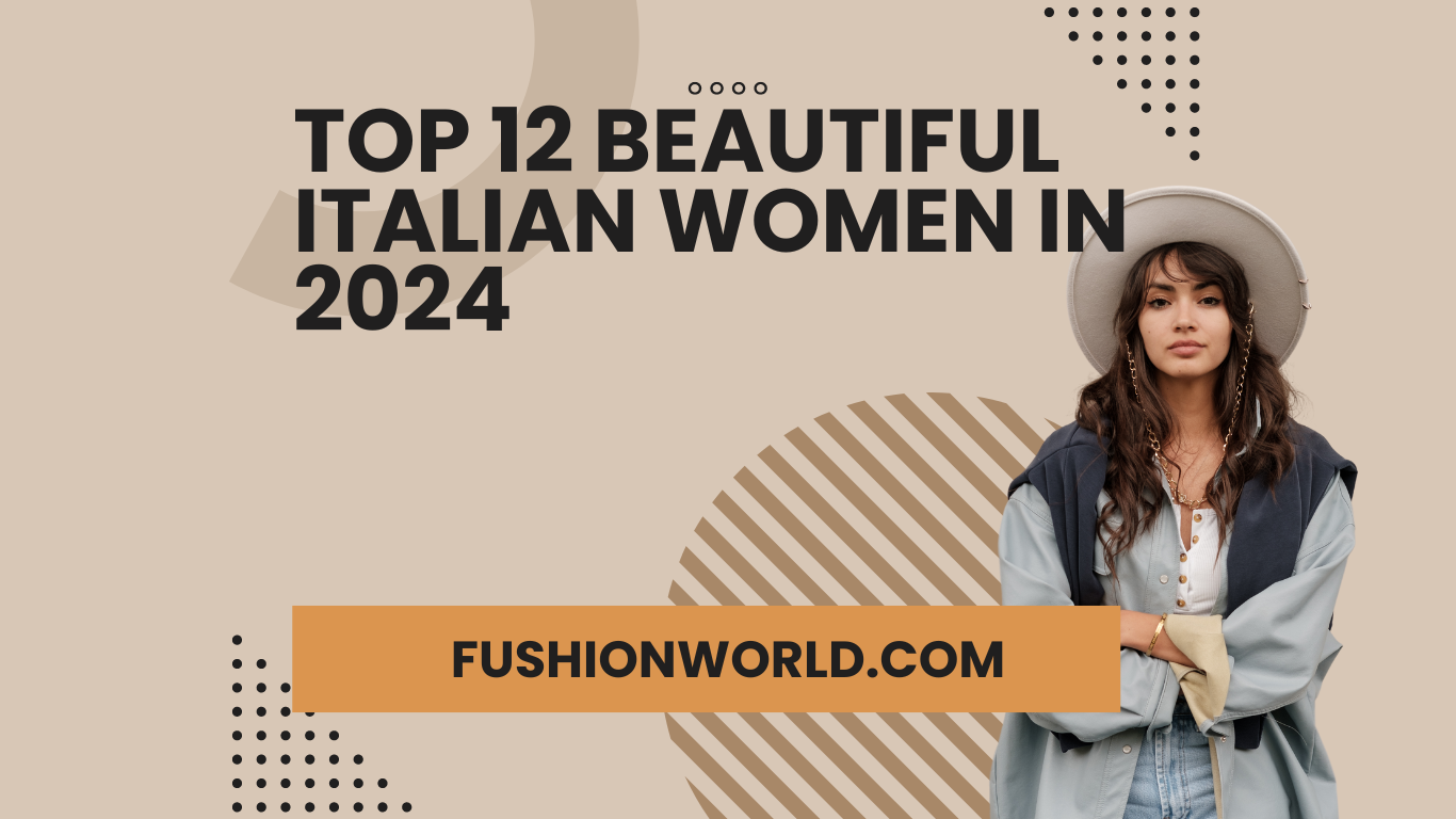 Top 12 Beautiful Italian Women In 2024