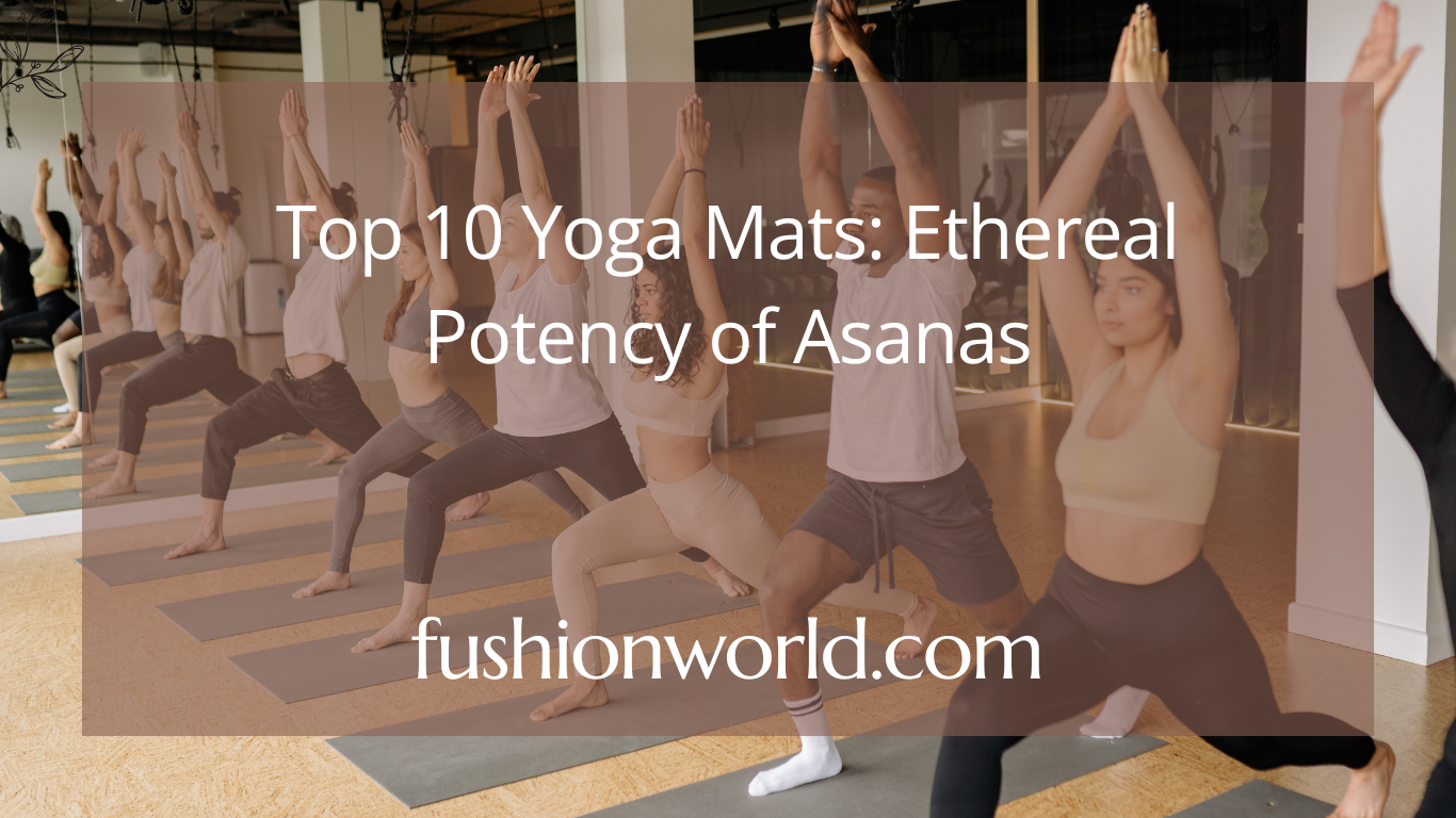 Top 10 Yoga Mats: Ethereal Potency Of Asanas