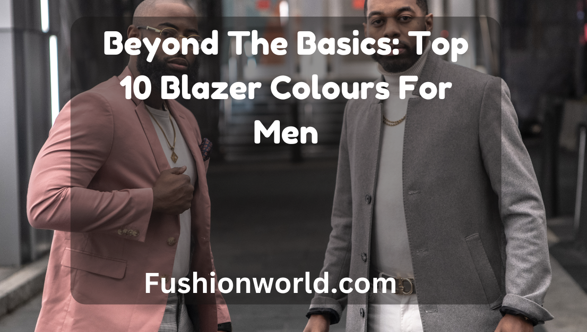 Beyond The Basics: Top 10 Blazer Colours For Men