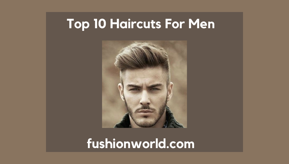 Top 10 Haircuts For Men